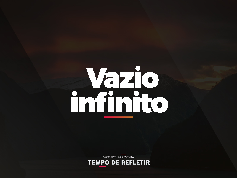 Vazio infinito – WGospel.com