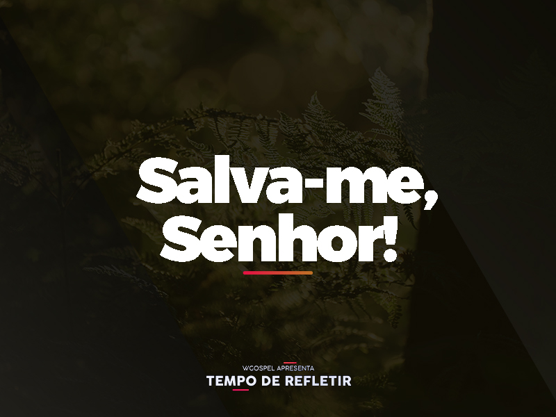 Salva-me, Senhor! – WGospel.com